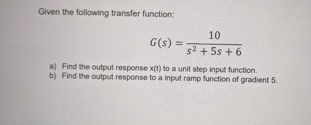 Solved Given the following transfer function: G(S) = 10 s2 + | Chegg.com