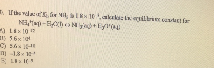 Solved 0. If the value of K, for NH3 is 1.8 x 10-, calculate | Chegg.com