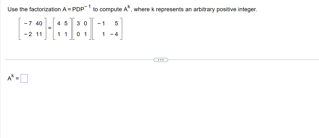 Solved Use The Factorization A Pdp−1 To Compute Ak Where K