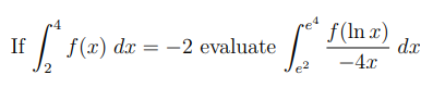 Solved If ∫24f(x)dx=−2 evaluate ∫e2e4−4xf(lnx)dx | Chegg.com