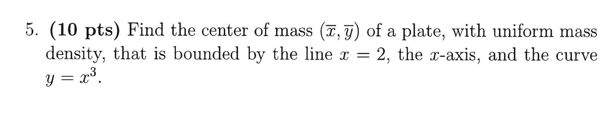 Solved 5. (10 pts) Find the center of mass (xˉ,yˉ) of a | Chegg.com Solved 5. (10 pts) Find the center of mass (xˉ,yˉ) of a | Chegg.com
