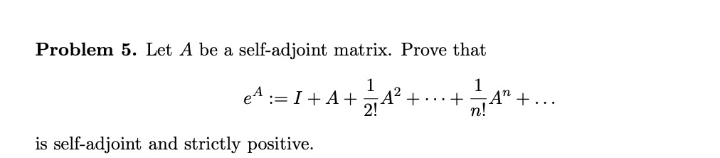 Problem 5. Let A be a self-adjoint matrix. Prove that | Chegg.com
