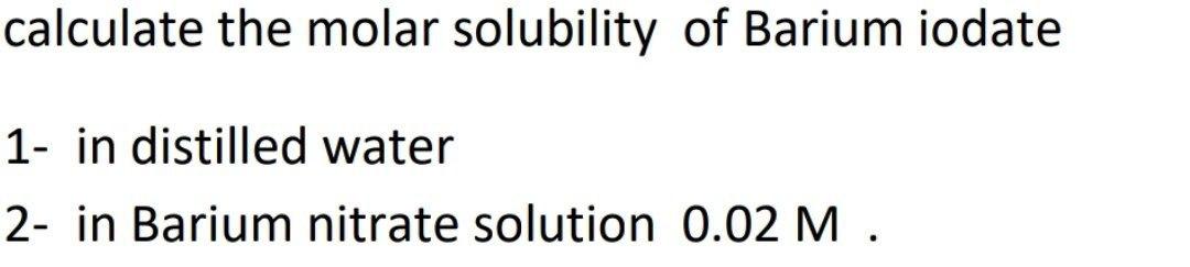 Solved calculate the molar solubility of Barium iodate 1- in | Chegg.com