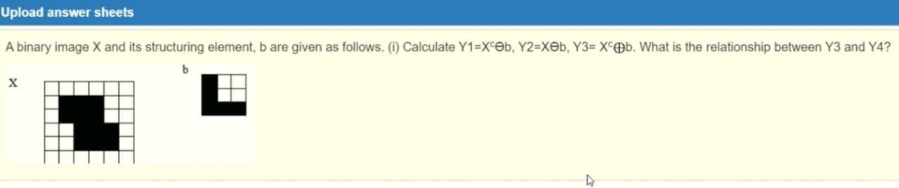 Solved Upload answer sheets A binary image X and its | Chegg.com