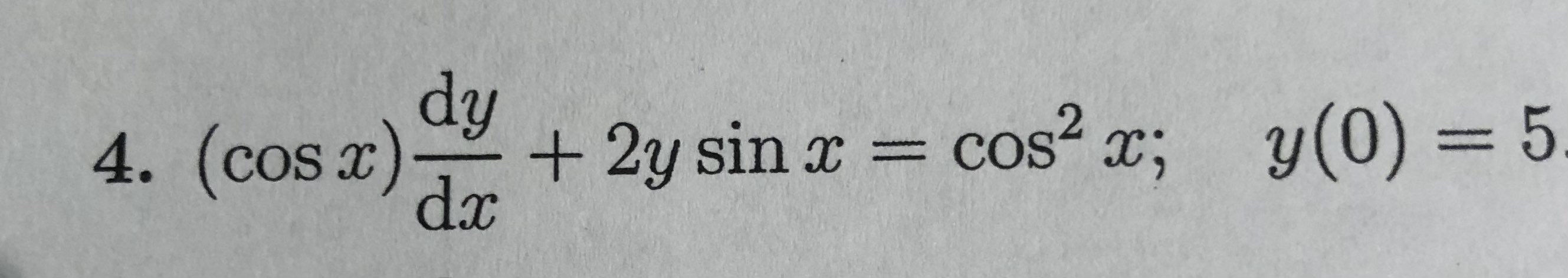 Solved (cosx)dydx+2ysinx=cos2x;,y(0)=5 | Chegg.com