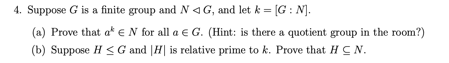 Solved 4. Suppose G is a finite group and N 4G, and let k = | Chegg.com
