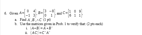 Solved 6. Given A=[0−143],B=[30−81], and C=[160191], a. Find | Chegg.com