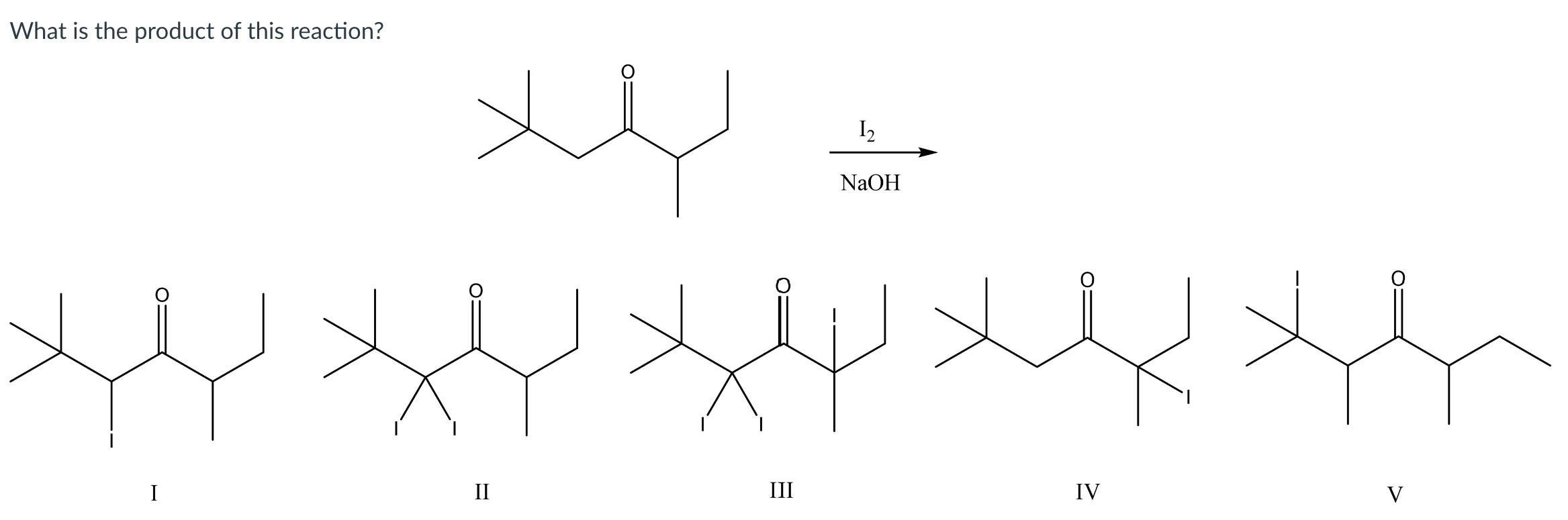Solved What is the product of this reaction? NaOH I2 I II | Chegg.com