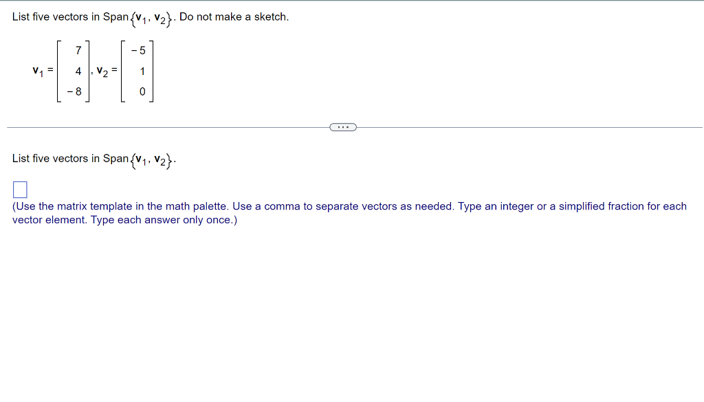 Solved List five vectors in Span{v1,v2}. Do not make a | Chegg.com
