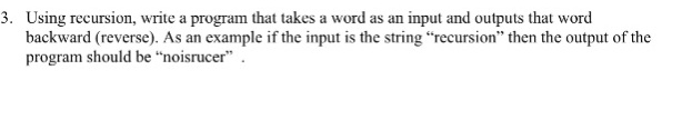 Solved 3. Using recursion, write a program that takes a word | Chegg.com Solved 3. Using recursion, write a program that takes a word | Chegg.com