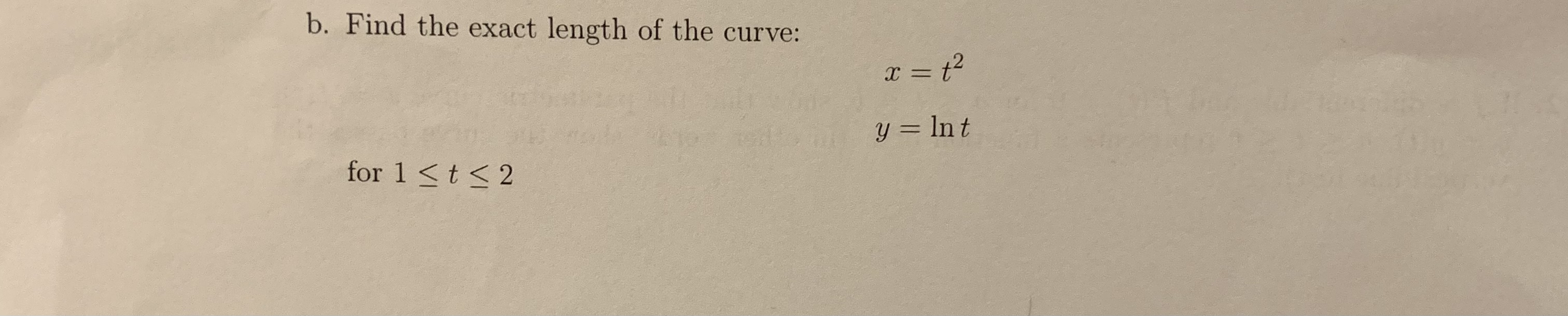 Solved Find the exact length of the curve: x = t^2, y = ln | Chegg.com
