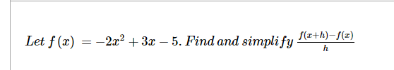 Solved Let f (x) = 2x2 + 3x – 5. Find and simplify f(a+h) | Chegg.com