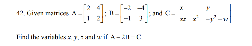 Solved 2 4 42. Given matrices A= 1 2 -2 -4 B= -1 3 -y2 + w | Chegg.com
