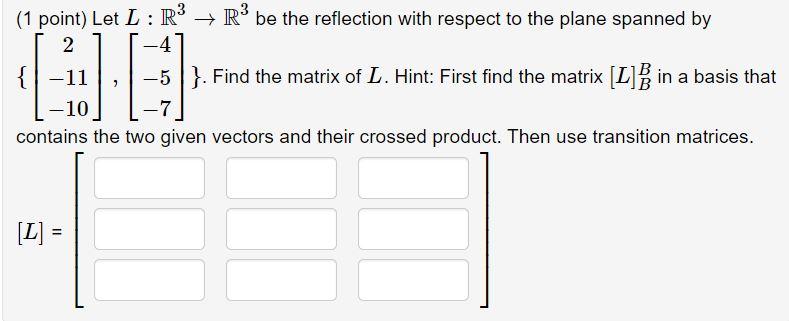 Solved (1 point) Let L : R3 + R3 be the reflection with | Chegg.com