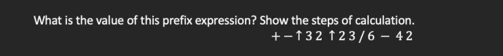 Solved What is the value of this prefix expression? Show the | Chegg.com