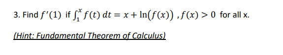 Solved 3. Find f′(1) if ∫1xf(t)dt=x+ln(f(x)),f(x)>0 for all | Chegg.com