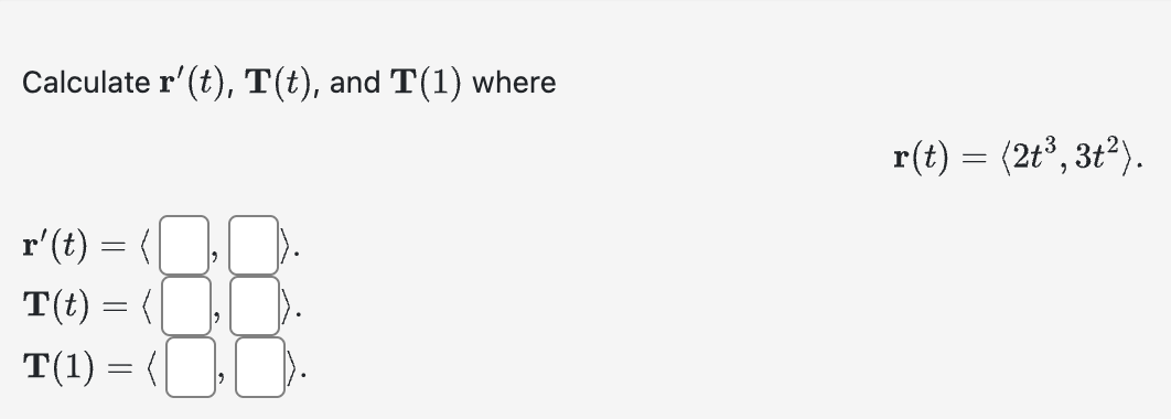 Solved Calculate r′(t),T(t), and T(1) where r(t)= 2t3,3t2 | Chegg.com