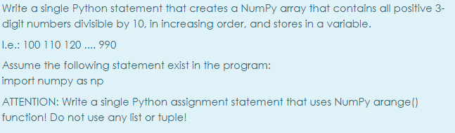 Solved Write a single Python statement that creates a Numpy | Chegg.com