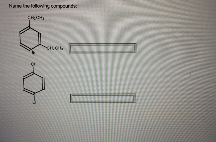 Solved Name the following compounds CH2CH3 Cl | Chegg.com