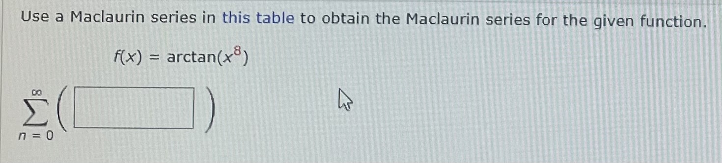 Solved Use a Maclaurin series in this table to obtain the | Chegg.com