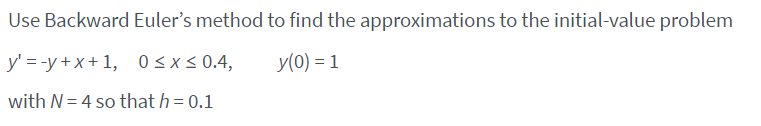 Solved Use Backward Euler's method to find the | Chegg.com