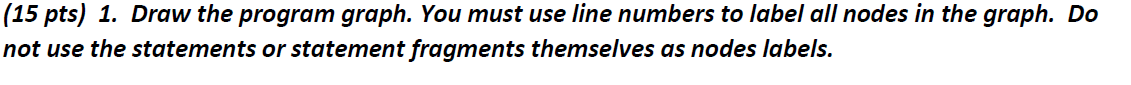 Solved (15 pts) 1. Draw the program graph. You must use line | Chegg.com