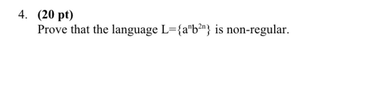 Solved 4. (20pt) Prove that the language L={anb2n} is | Chegg.com