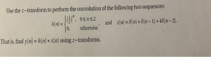 Solved Use the z-transform to perform the convolution of the | Chegg.com