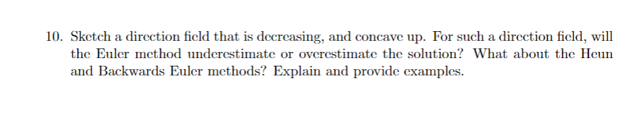 Solved 10. Sketch a direction field that is decreasing, and | Chegg.com