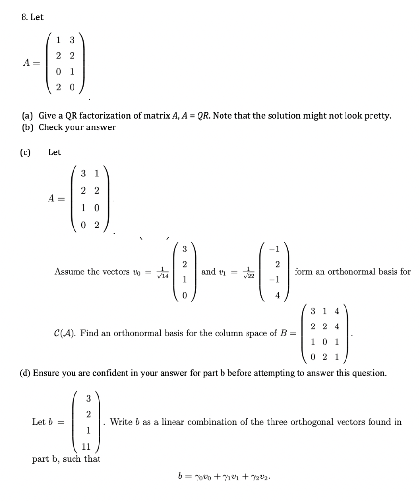 Solved 8. Let 1 3 2 2 A= 0 1 2 0 (a) Give a QR factorization | Chegg.com