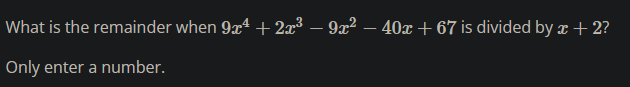 Solved What is the remainder when 9x4+2x3−9x2−40x+67 is | Chegg.com