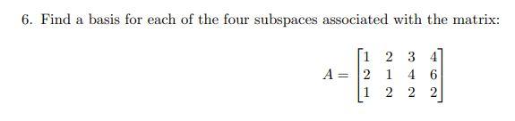 Solved 6. Find a basis for each of the four subspaces | Chegg.com