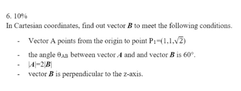 Solved 6. 10% In Cartesian coordinates, find out vector B to | Chegg.com