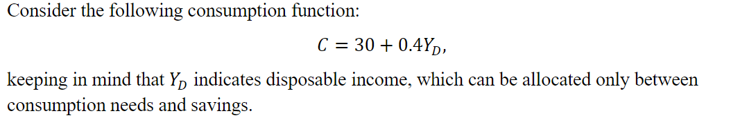 Solved Consider the following consumption function: C = 30 + | Chegg.com