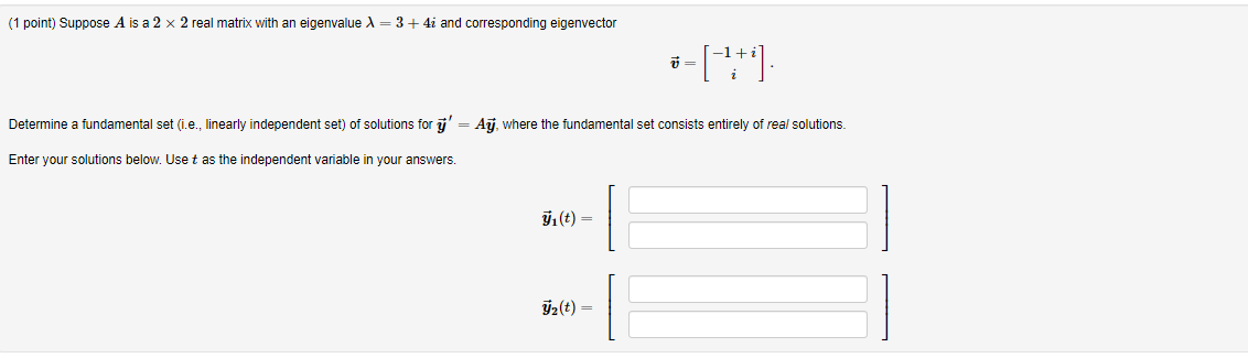 Solved (1 point) Suppose A is a 2 x 2 real matrix with an | Chegg.com