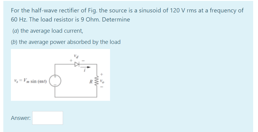 Solved For the half-wave rectifier of Fig. the source is a | Chegg.com