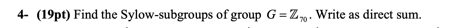 Solved 4- (19pt) Find the Sylow-subgroups of group G =Z70. | Chegg.com