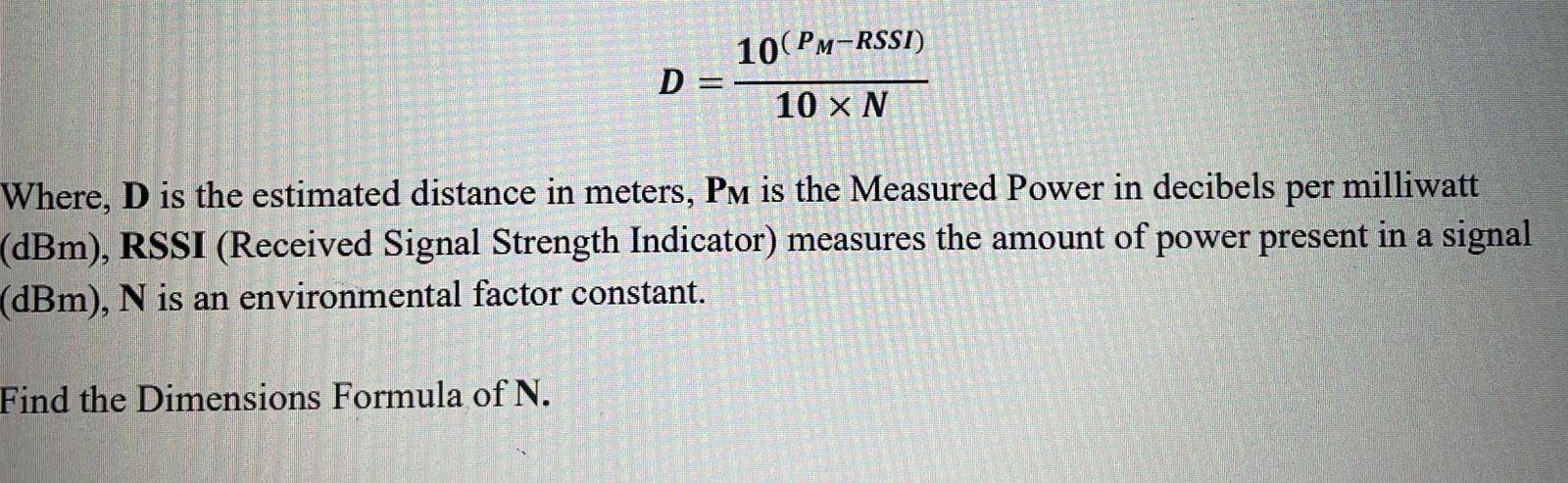 Solved D=10×N10(PM−RSSI) Where, D is the estimated distance | Chegg.com