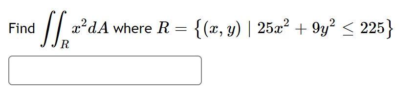 Solved Find ∬Rx2dA where R={(x,y)∣25x2+9y2≤225} | Chegg.com
