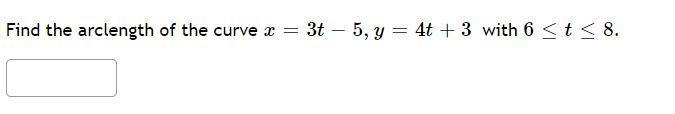 Solved Find the arclength of the curve x=3t−5,y=4t+3 with | Chegg.com
