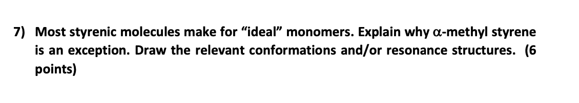 Solved 7) Most styrenic molecules make for "ideal" monomers. | Chegg.com
