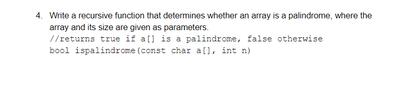 Solved 4. Write a recursive function that determines whether | Chegg.com