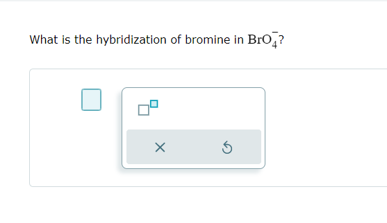 Solved What is the hybridization of bromine in BrO4−? | Chegg.com