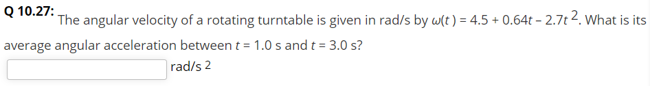 Solved Q 10.27 The angular velocity of a rotating turntable | Chegg.com