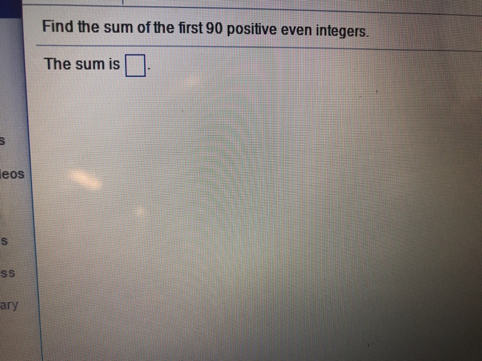 Solved Find the sum of the first 90 positive even integers. | Chegg.com