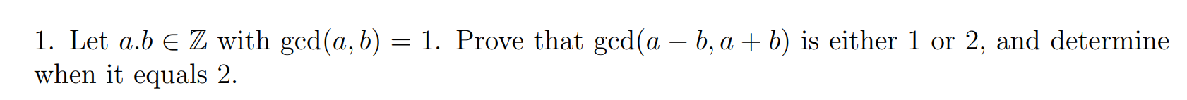 Solved 1. Let a.b∈Z with gcd(a,b)=1. Prove that gcd(a−b,a+b) | Chegg.com