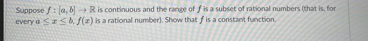 Solved Suppose f:[a,b]→R is continuous and the range of f is | Chegg.com