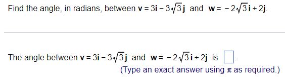 Solved Find the angle, in radians, between v=3i−33j and | Chegg.com