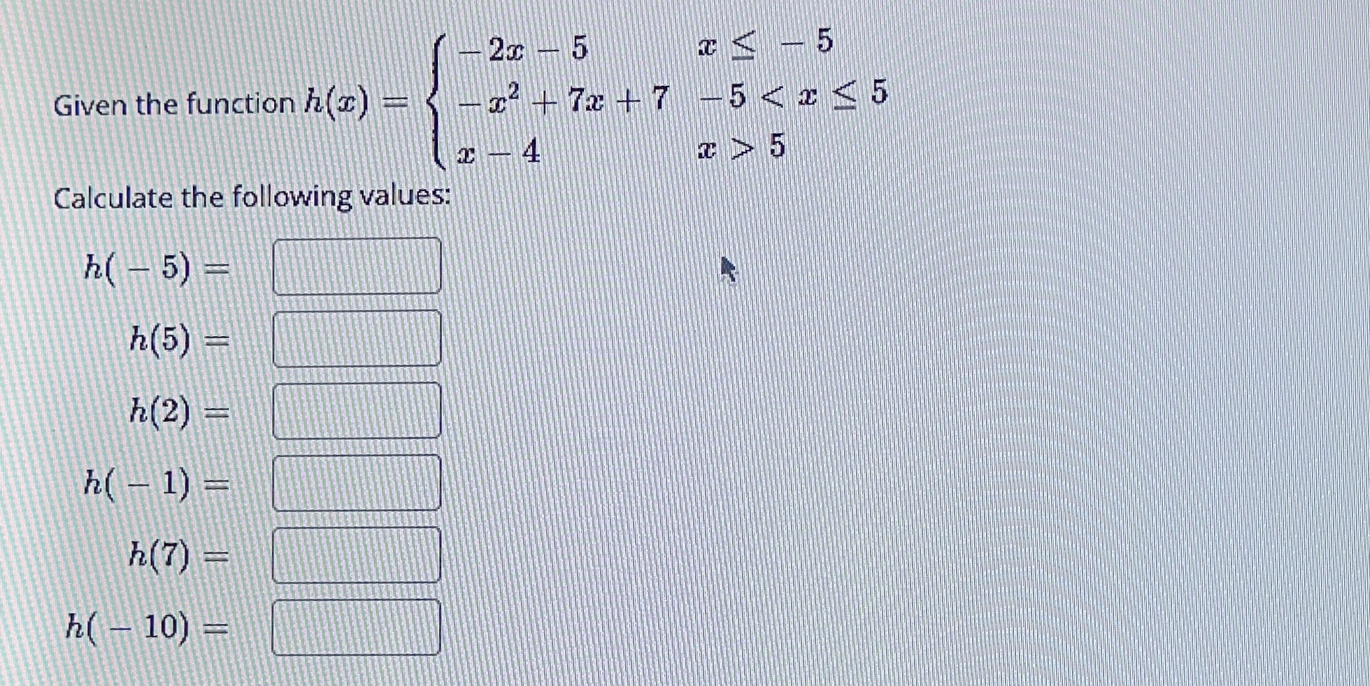 Solved Given the function h(x)=⎩⎨⎧−2x−5−x2+7x+7x−4x≤−5−5 | Chegg.com