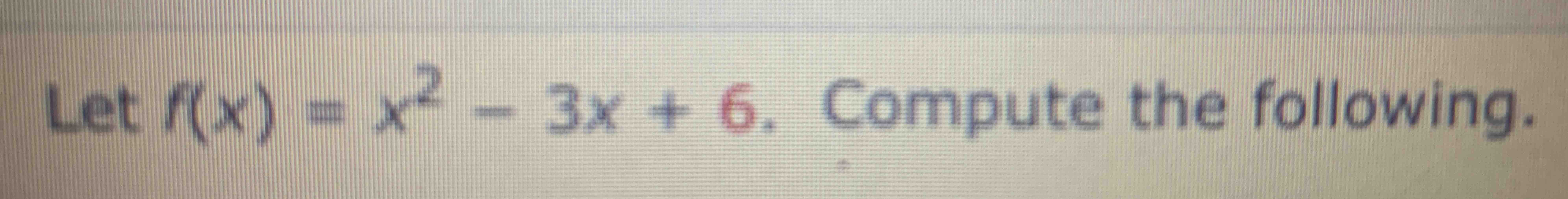 Let f(x)=x2-3x+6. ﻿Compute the following. | Chegg.com
